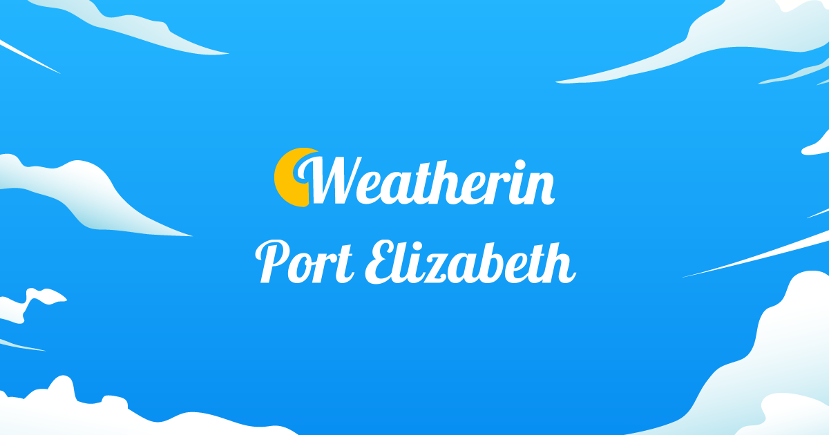 Weekend Weather in Port Elizabeth | Sat–Sun Forecast